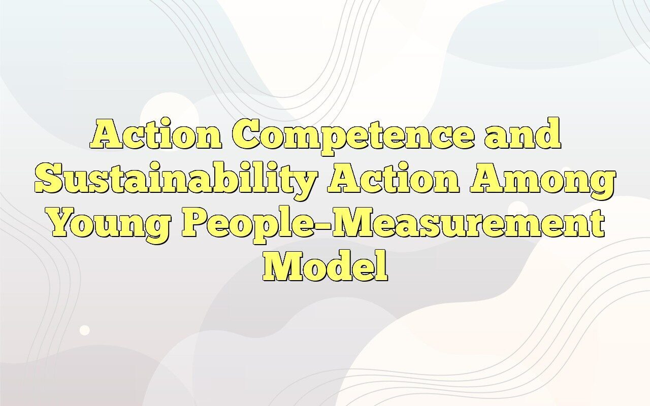 Action Competence And Sustainability Action Among Young People ...