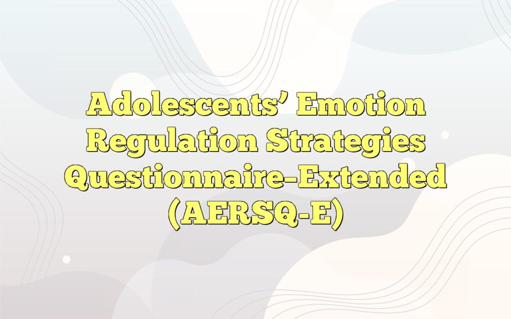 Adolescents’ Emotion Regulation Strategies Questionnaire--Extended ...