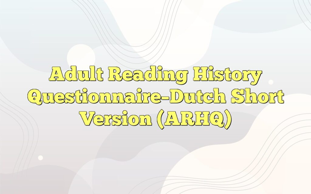 Adult Reading History Questionnaire--Dutch Short Version (ARHQ)