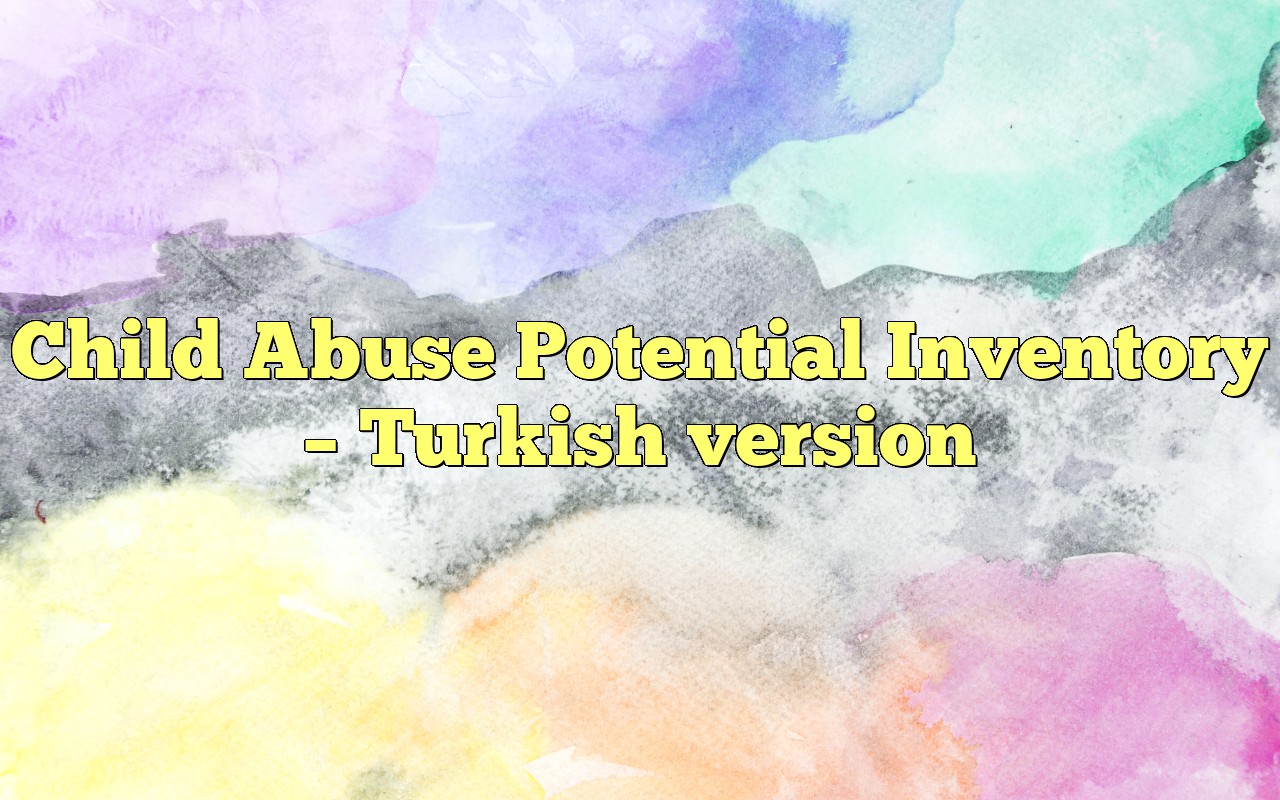 Child Abuse Potential Inventory - Turkish Version