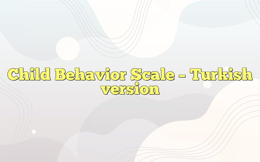 Child Behavior Scale - Turkish Version