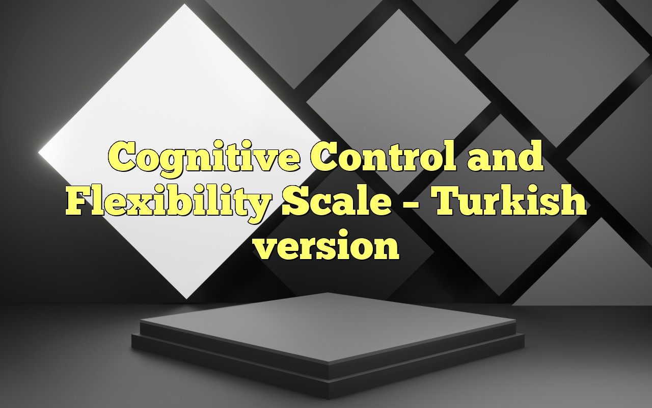 Cognitive Control And Flexibility Scale - Turkish Version