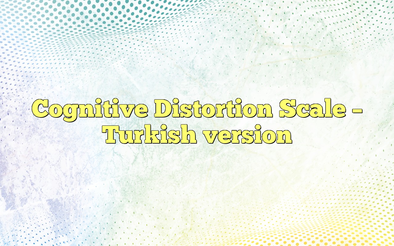 Cognitive Distortion Scale - Turkish Version