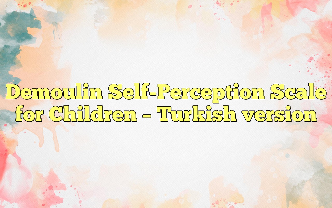 Demoulin Self-Perception Scale For Children - Turkish Version