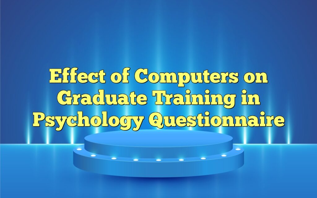 Effect Of Computers On Graduate Training In Psychology Questionnaire