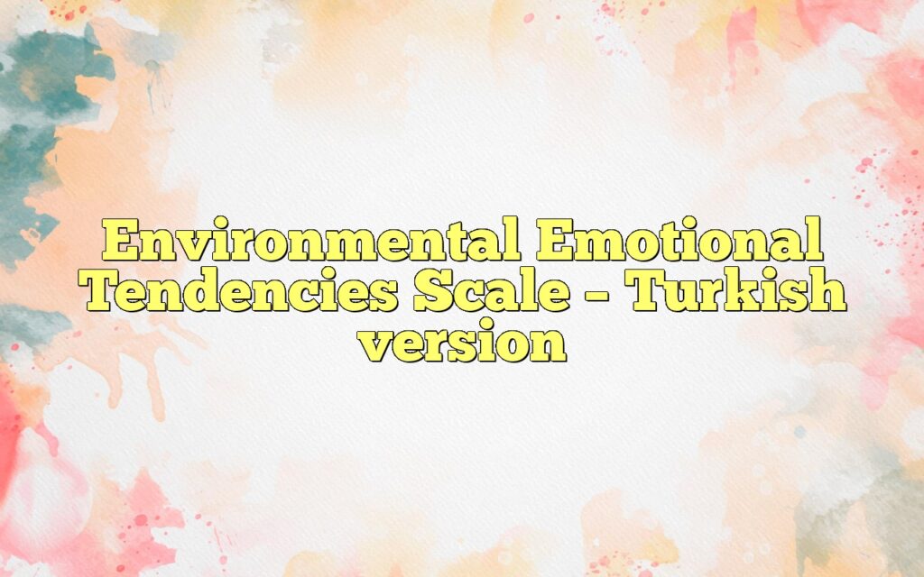 Environmental Emotional Tendencies Scale - Turkish Version