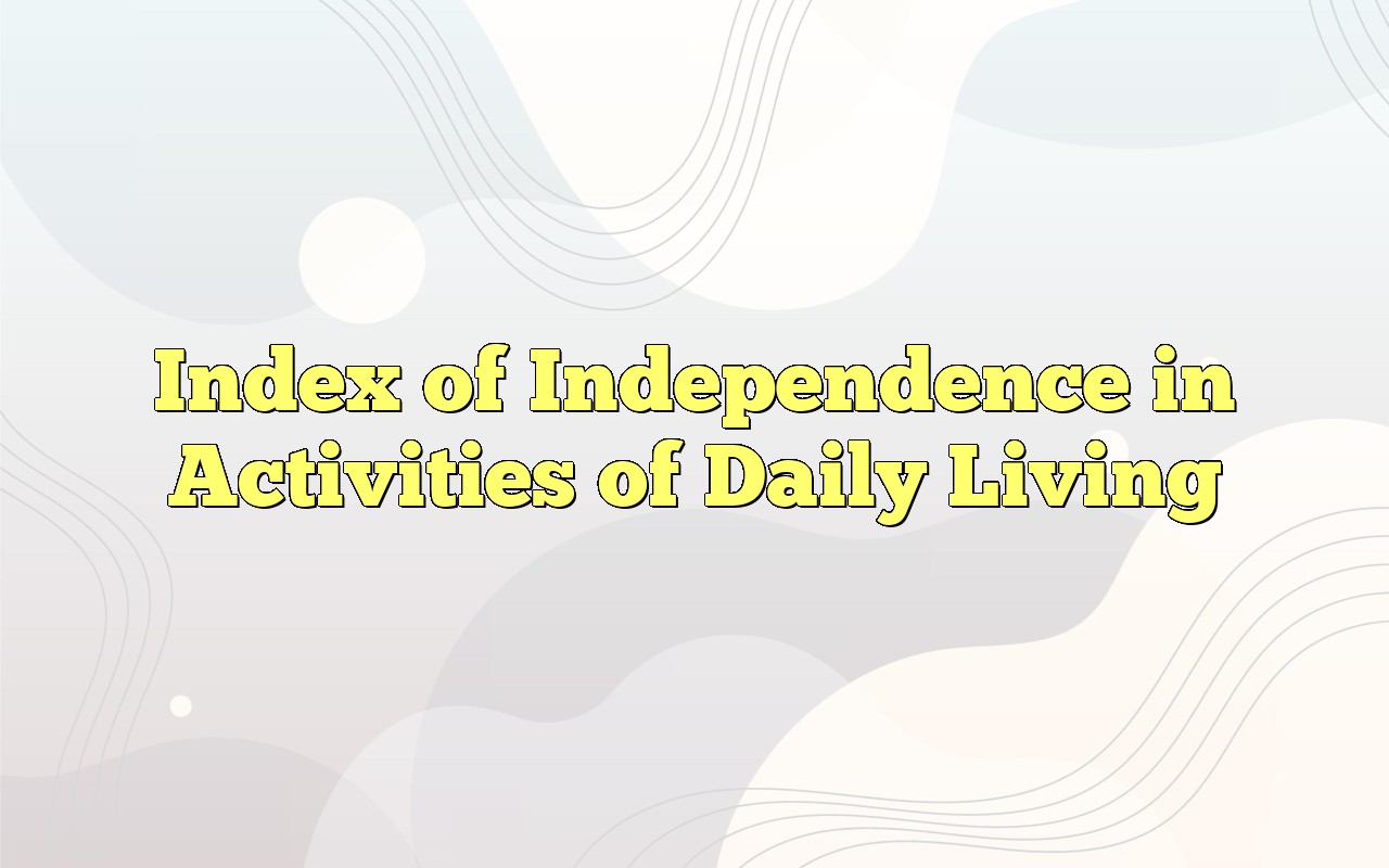 Index Of Independence In Activities Of Daily Living
