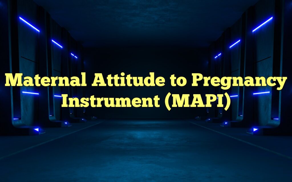 Maternal Attitude To Pregnancy Instrument (MAPI)