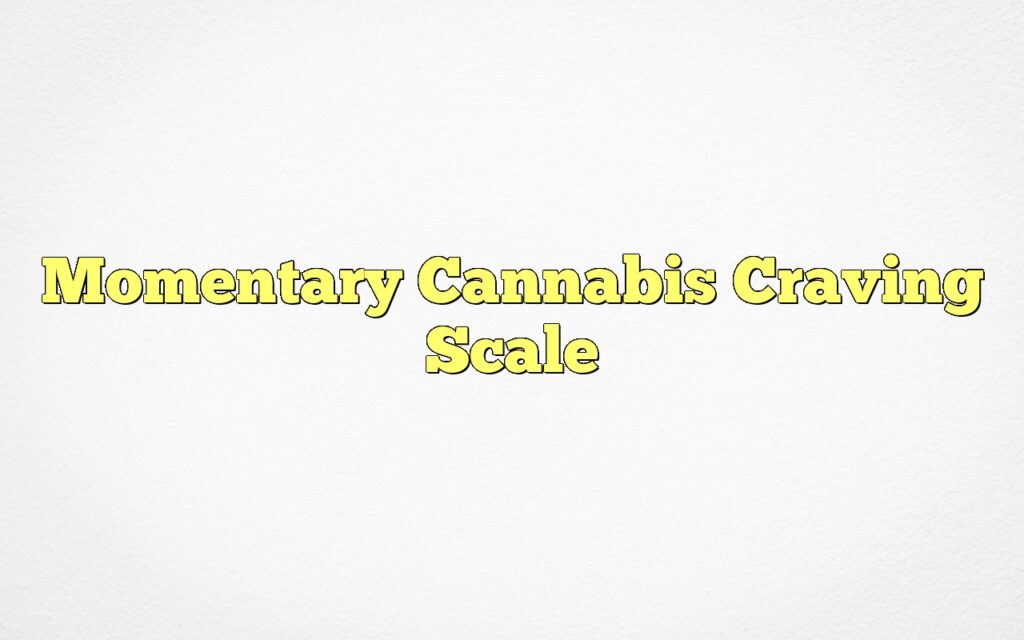 Momentary Cannabis Craving Scale