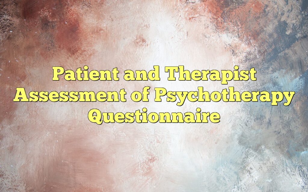 Patient And Therapist Assessment Of Psychotherapy Questionnaire