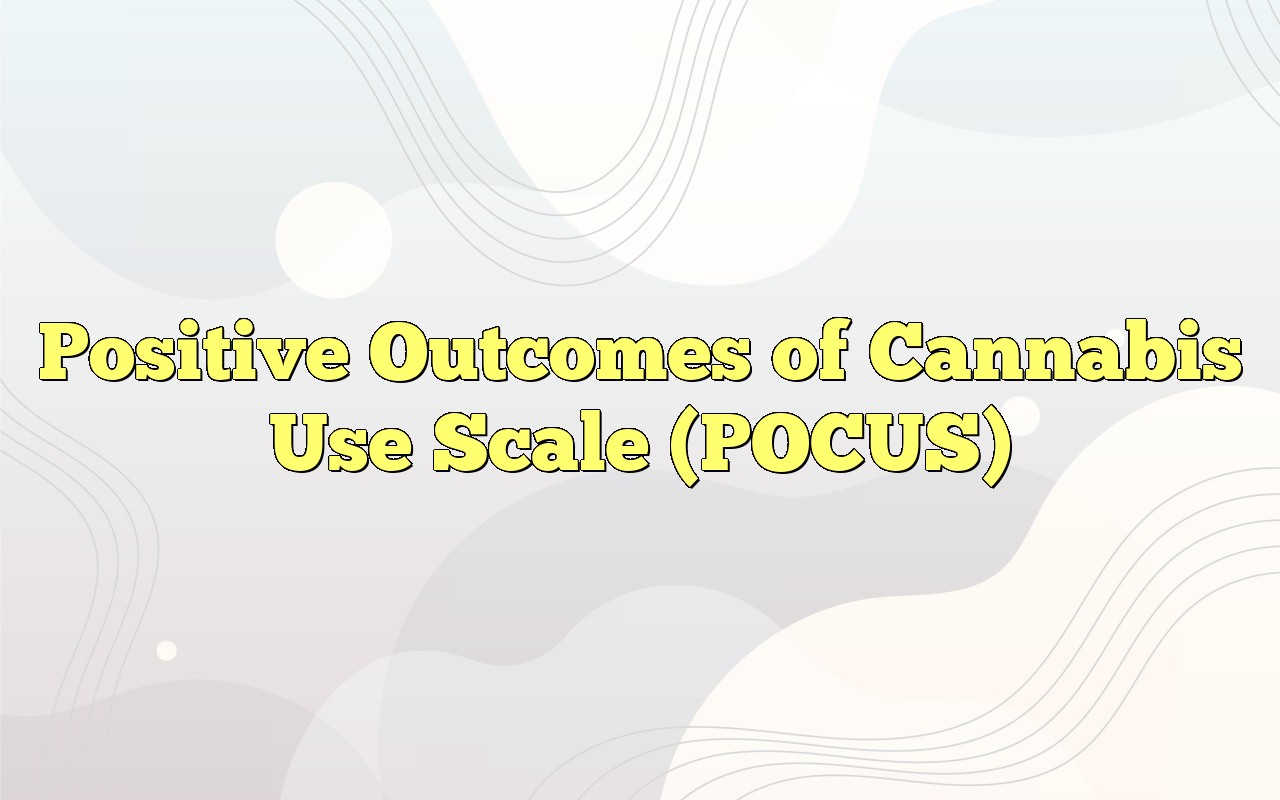 Positive Outcomes Of Cannabis Use Scale (POCUS)