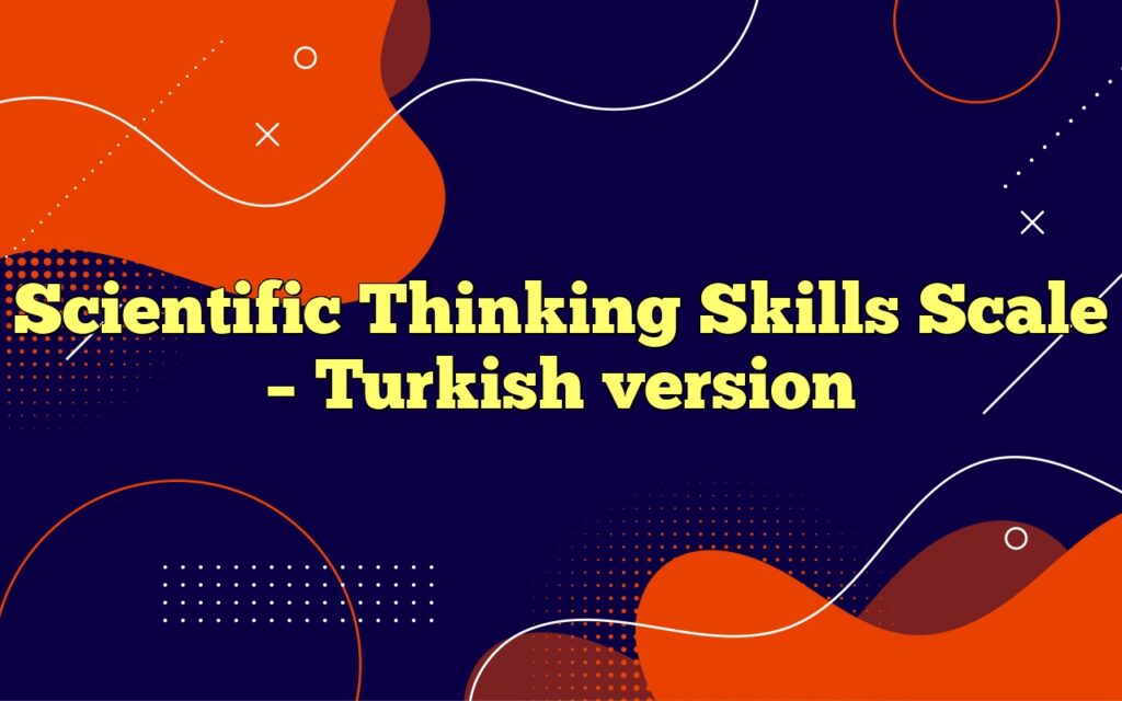 Scientific Thinking Skills Scale - Turkish Version