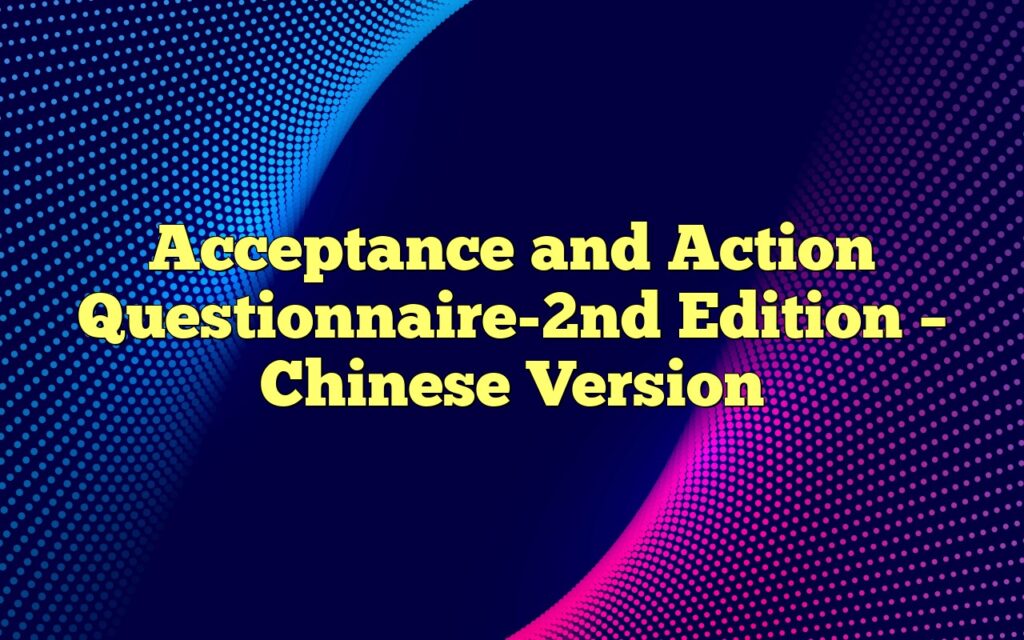 Acceptance And Action Questionnaire-2nd Edition - Chinese Version ...