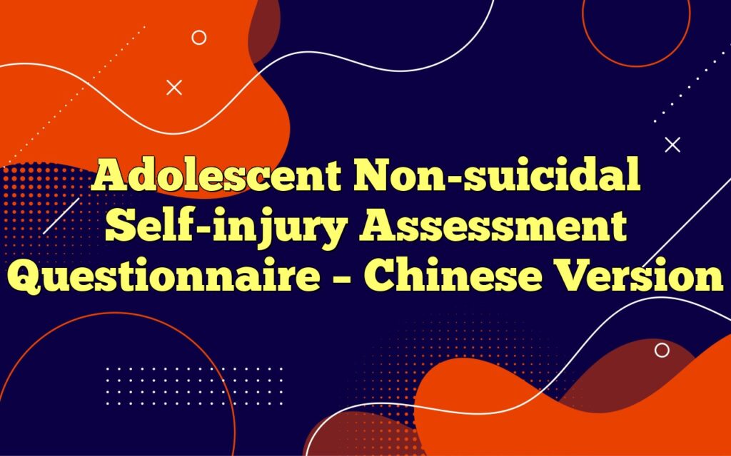Adolescent Non-suicidal Self-injury Assessment Questionnaire - Chinese ...