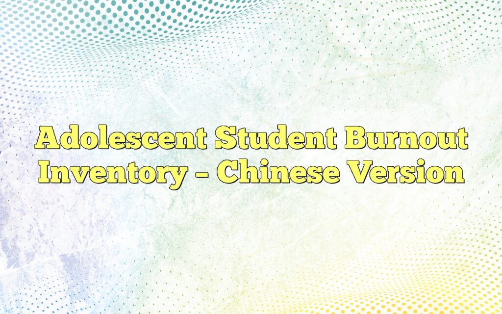 Adolescent Student Burnout Inventory - Chinese Version | PSYCHOLOGICAL ...