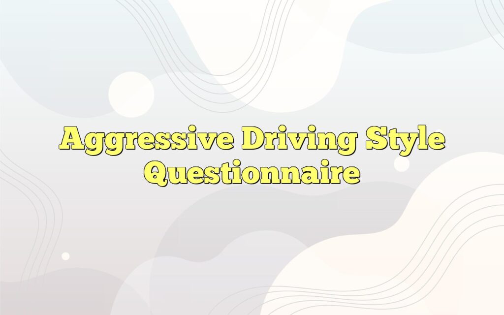 Aggressive Driving Style Questionnaire
