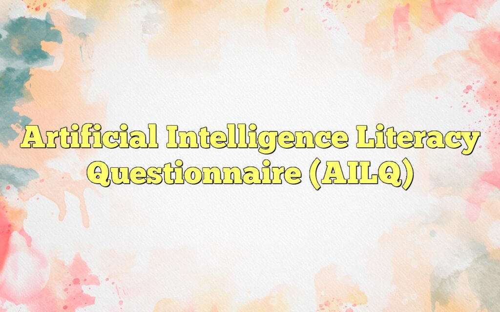 Artificial Intelligence Literacy Questionnaire (AILQ)