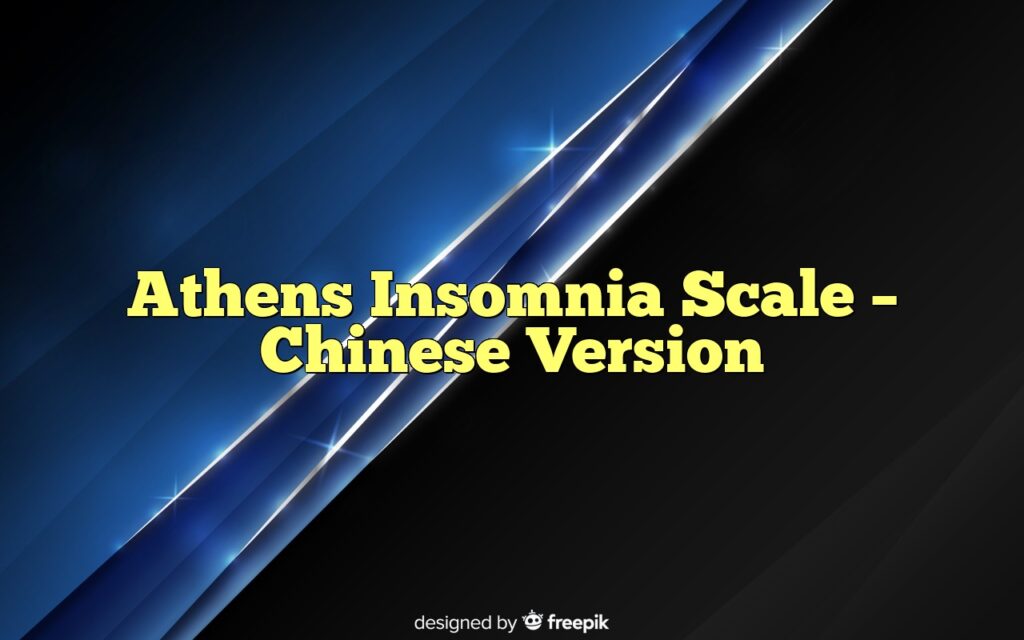 Athens Insomnia Scale - Chinese Version | PSYCHOLOGICAL SCALES