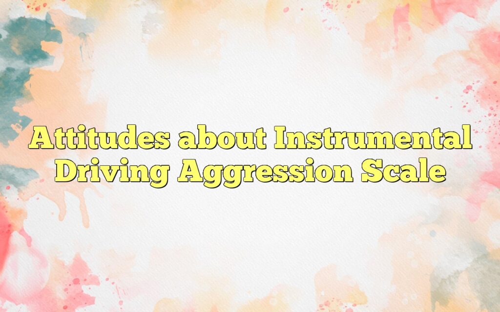 Attitudes About Instrumental Driving Aggression Scale
