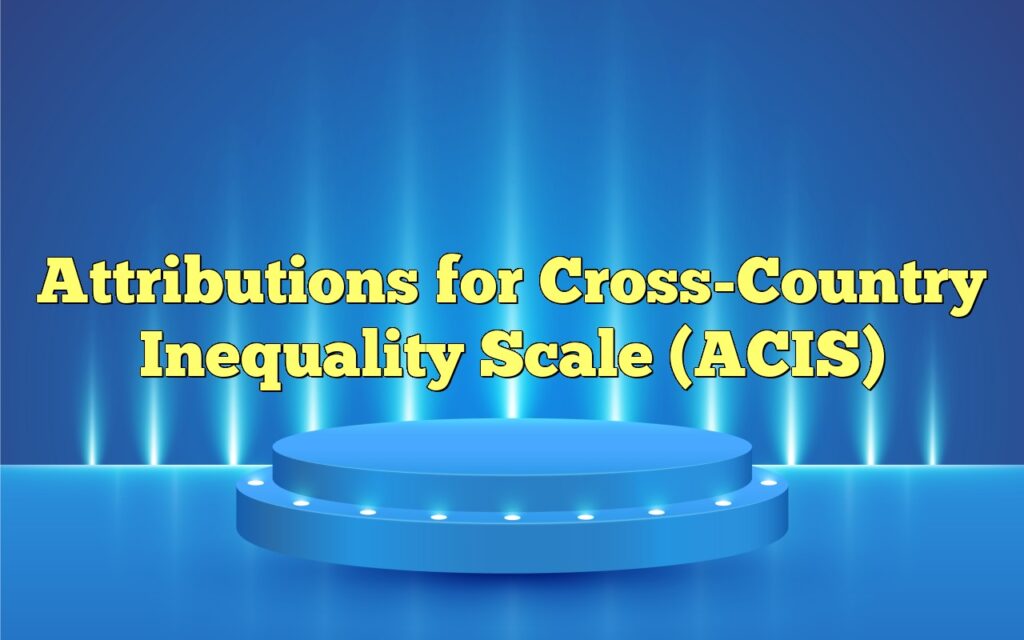 Attributions For Cross-Country Inequality Scale (ACIS)