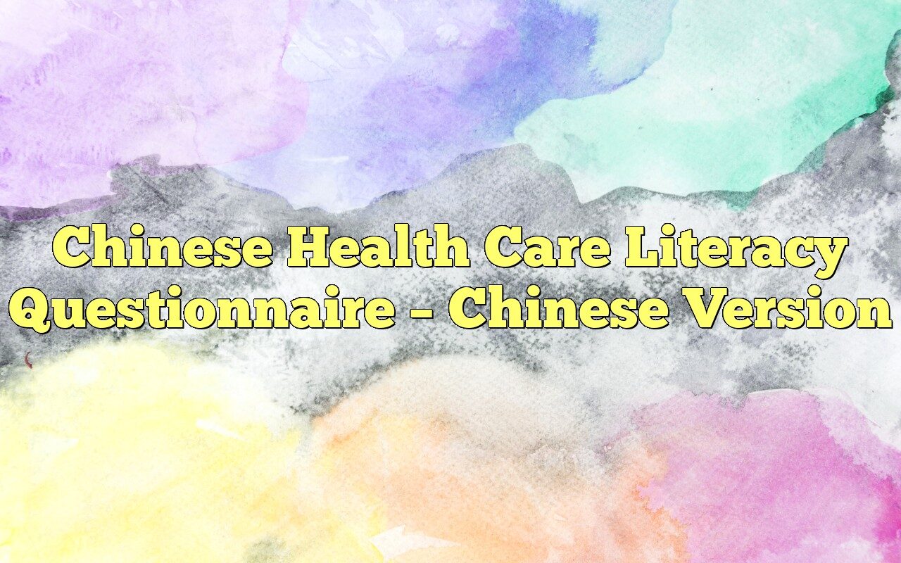 Chinese Health Care Literacy Questionnaire - Chinese Version ...