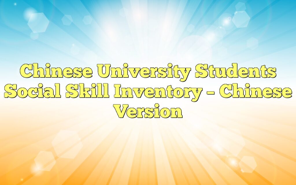 Chinese University Students Social Skill Inventory - Chinese Version ...