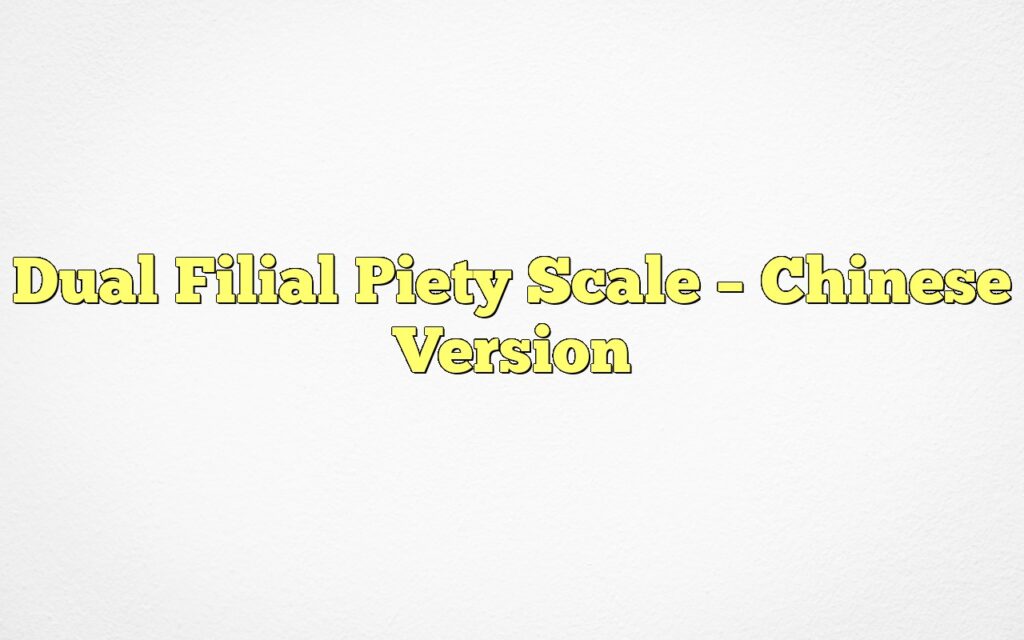 Dual Filial Piety Scale - Chinese Version | PSYCHOLOGICAL SCALES