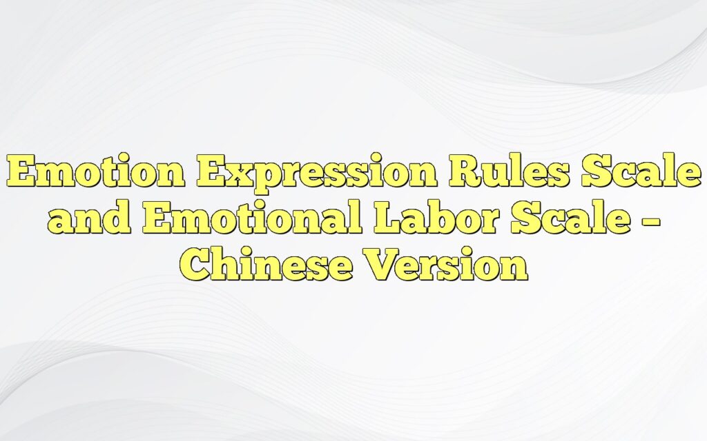 Emotion Expression Rules Scale And Emotional Labor Scale - Chinese ...