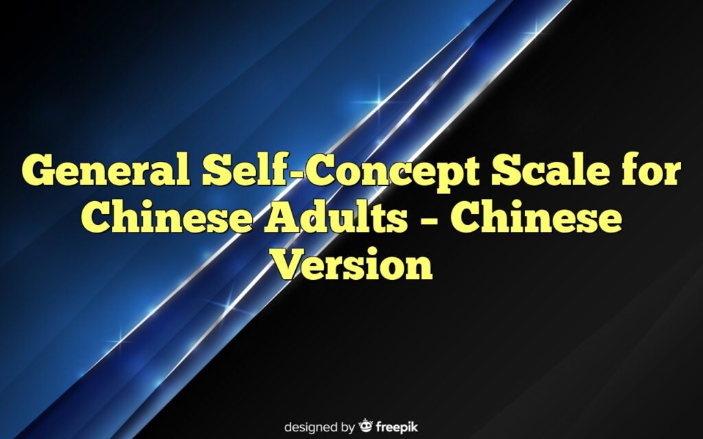 General Self-Concept Scale For Chinese Adults - Chinese Version ...
