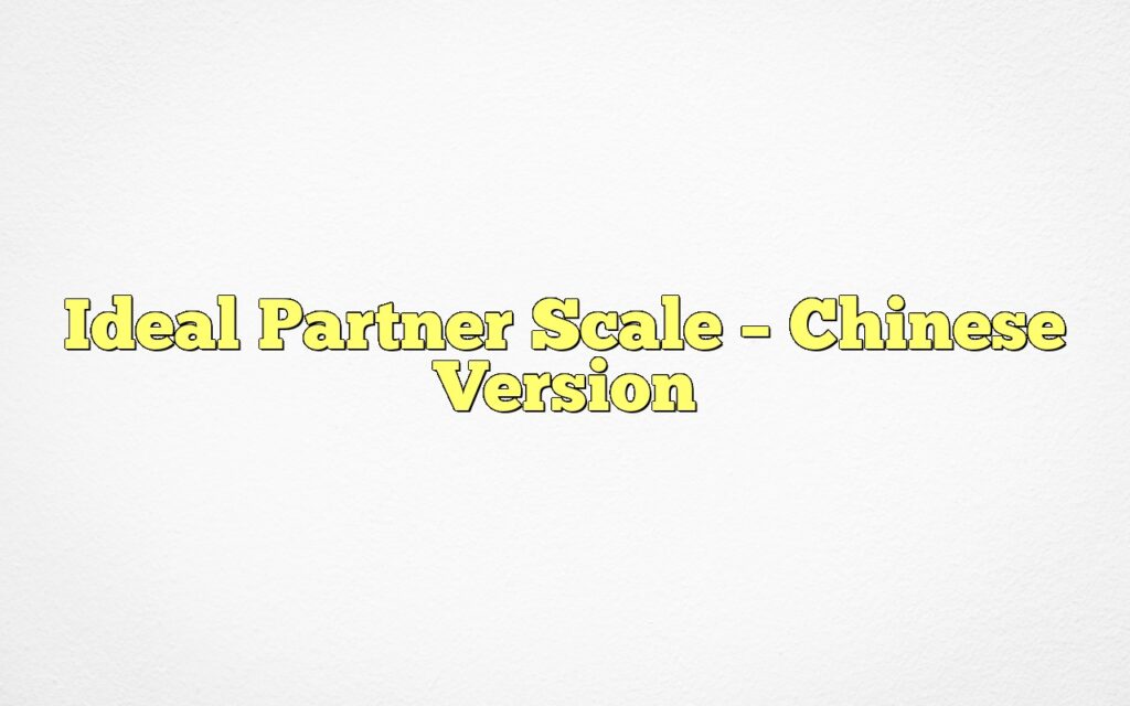 Ideal Partner Scale - Chinese Version | PSYCHOLOGICAL SCALES
