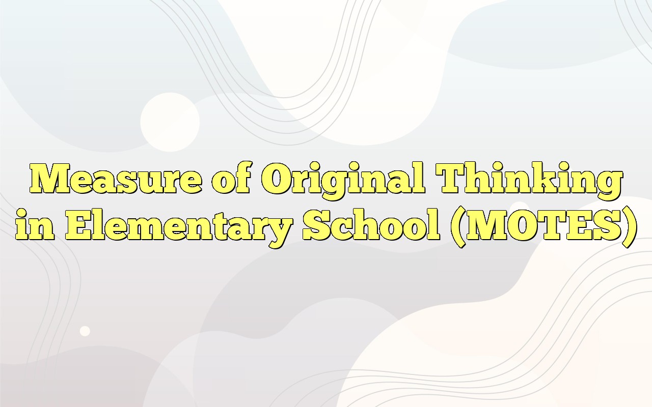Measure Of Original Thinking In Elementary School (MOTES)