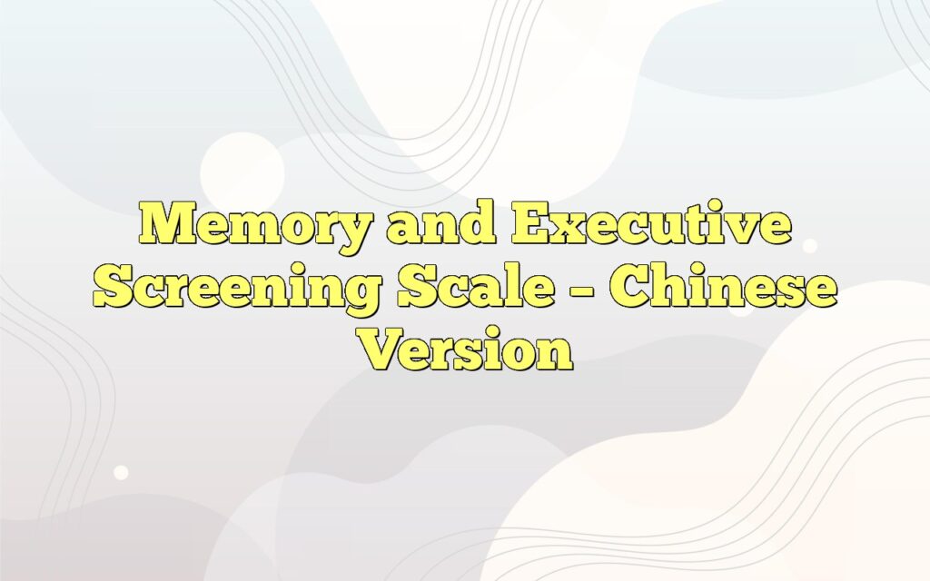 Memory And Executive Screening Scale - Chinese Version | PSYCHOLOGICAL ...