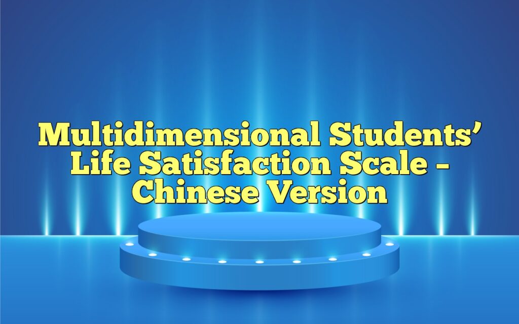 Multidimensional Students’ Life Satisfaction Scale - Chinese Version ...