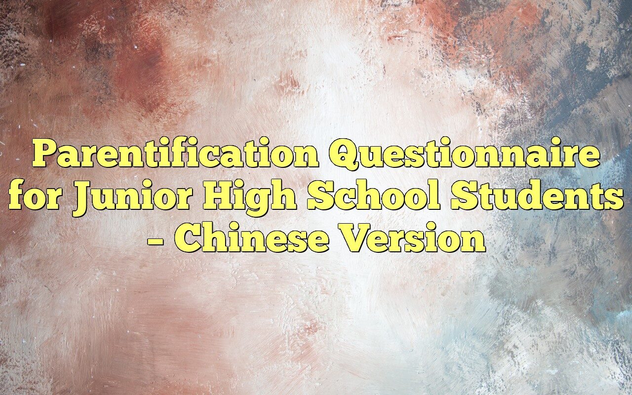 Parentification Questionnaire For Junior High School Students - Chinese ...
