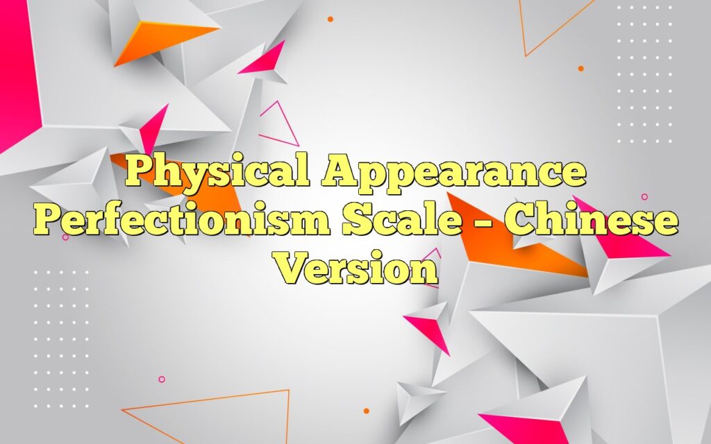 Physical Appearance Perfectionism Scale - Chinese Version ...