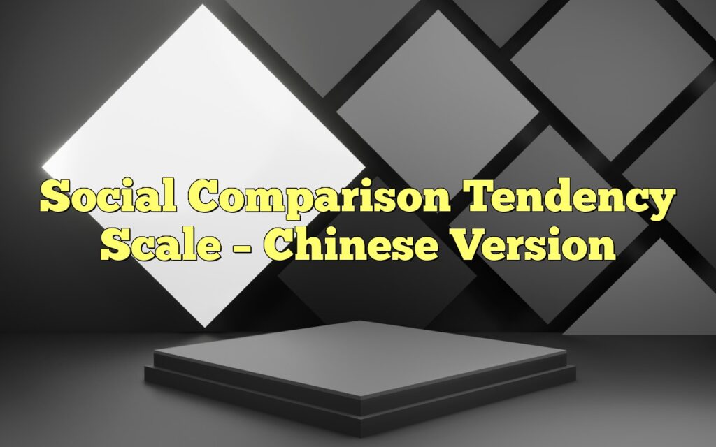 Social Comparison Tendency Scale - Chinese Version | PSYCHOLOGICAL SCALES