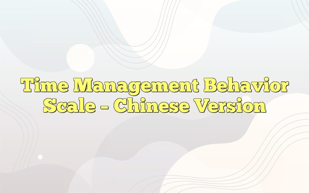 Time Management Behavior Scale - Chinese Version | PSYCHOLOGICAL SCALES
