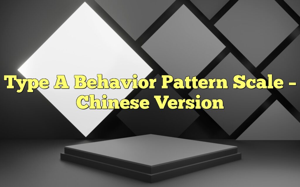 Type A Behavior Pattern Scale - Chinese Version | PSYCHOLOGICAL SCALES