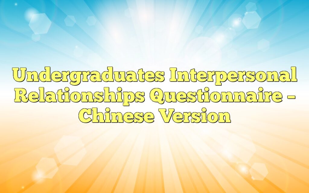 Undergraduates Interpersonal Relationships Questionnaire - Chinese ...