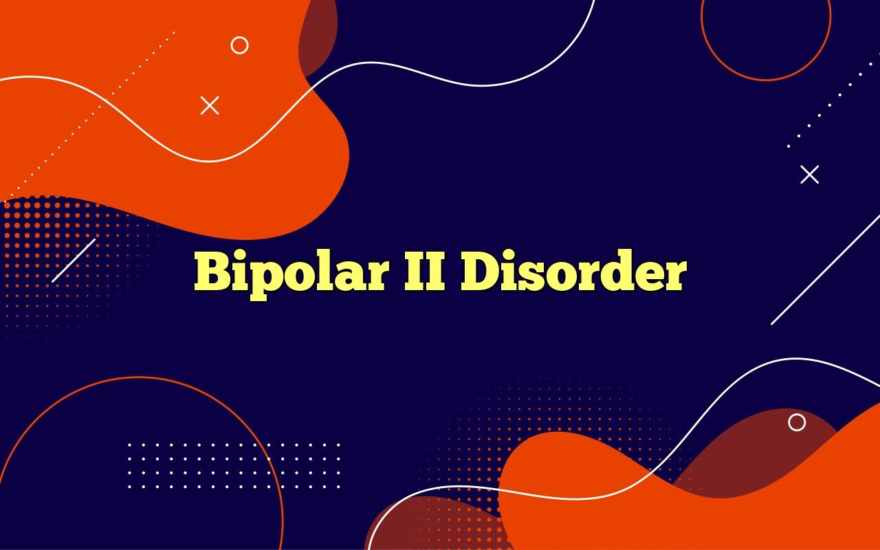 Bipolar II Disorder Definition & Meaning
