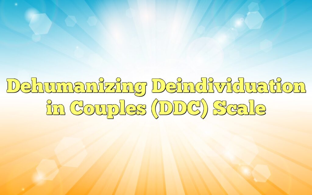 Dehumanizing Deindividuation In Couples (DDC) Scale