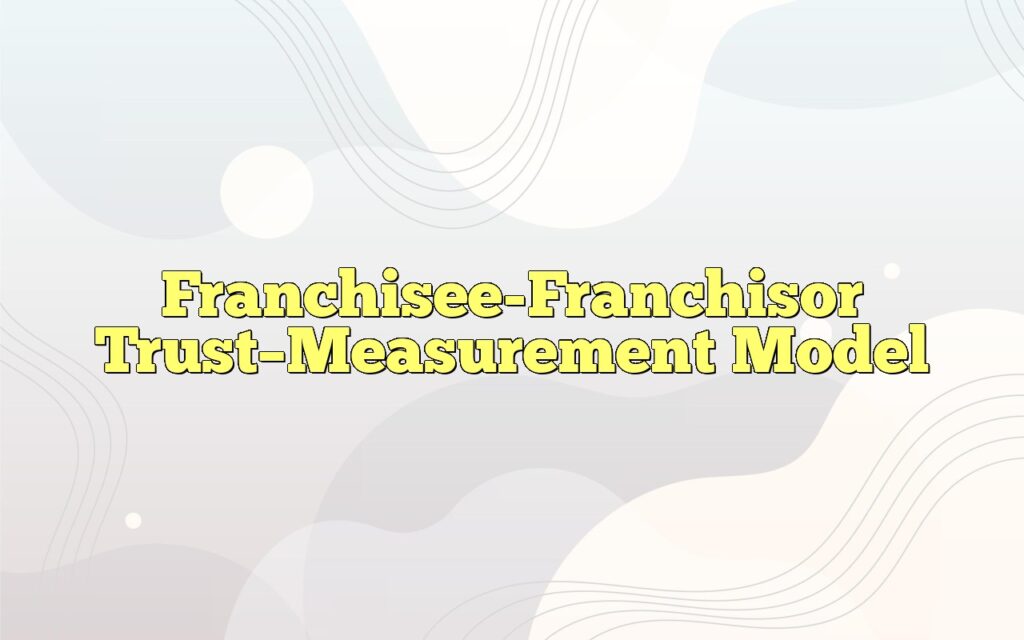 Franchisee-Franchisor Trust--Measurement Model