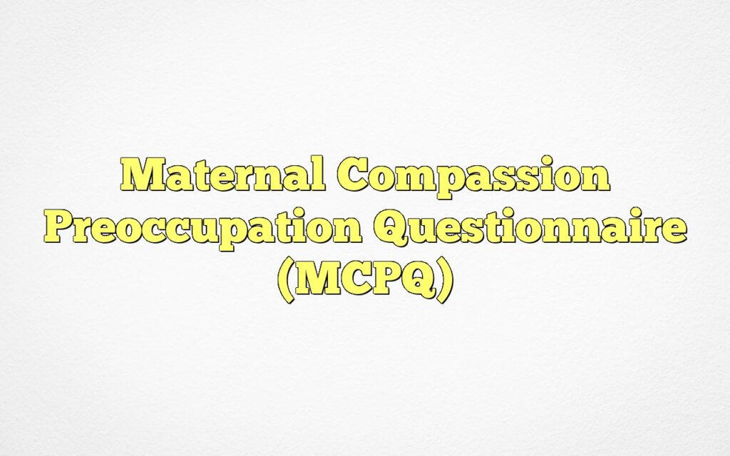 Maternal Compassion Preoccupation Questionnaire (MCPQ)