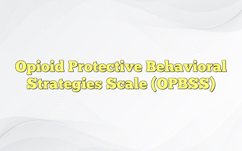 Opioid Protective Behavioral Strategies Scale (OPBSS)