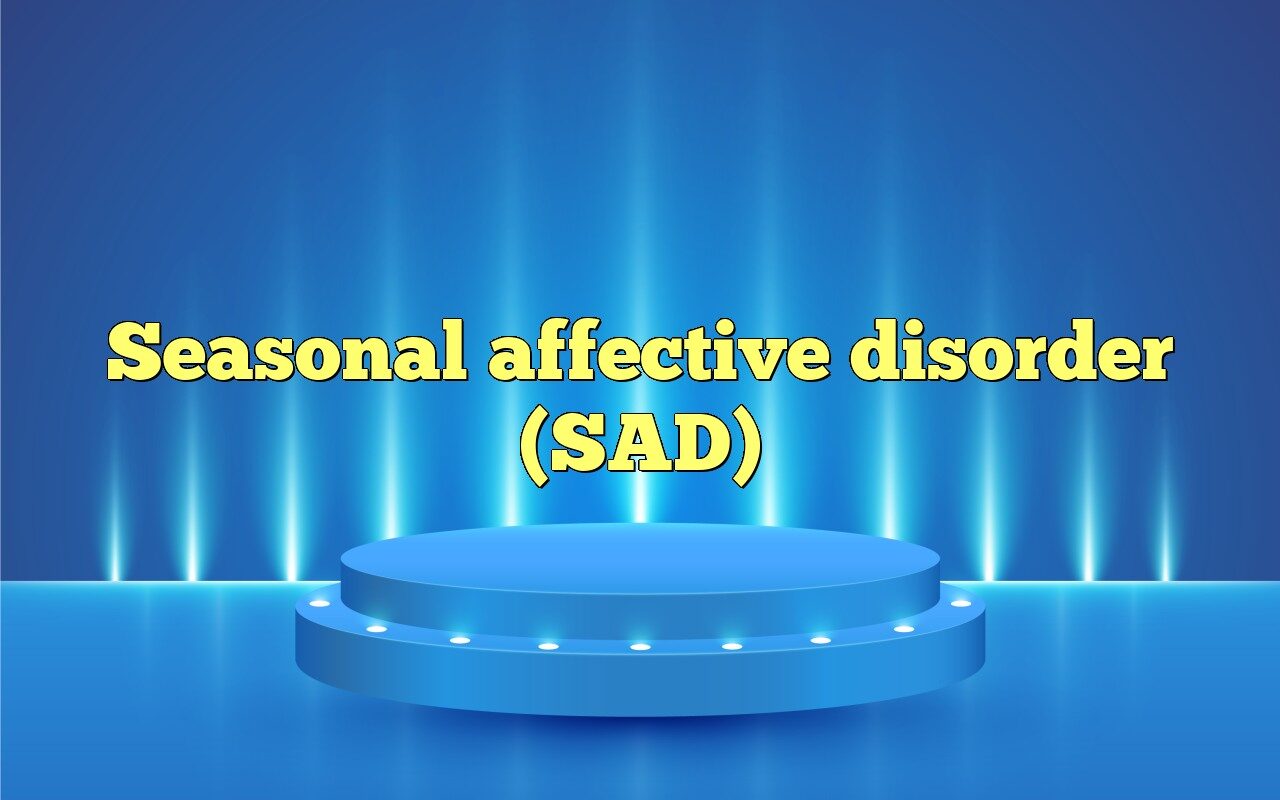 Seasonal Affective Disorder (SAD) Definition & Meaning