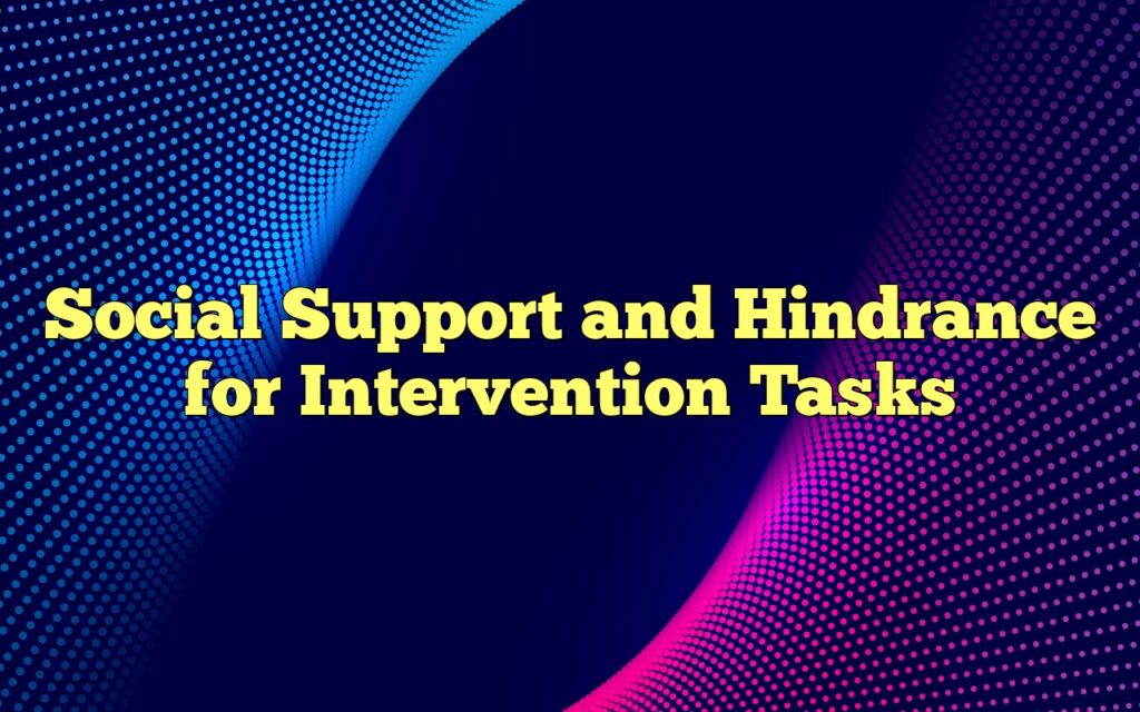 Social Support And Hindrance For Intervention Tasks