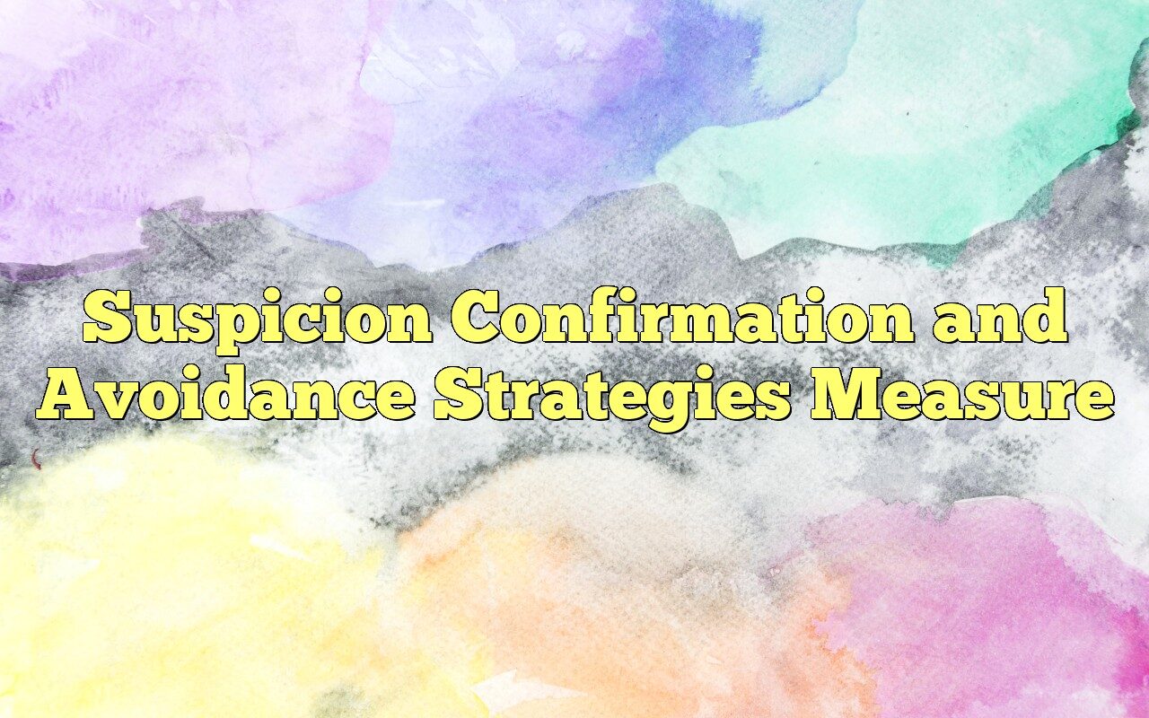 Suspicion Confirmation And Avoidance Strategies Measure
