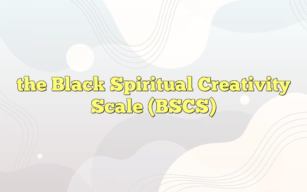The Black Spiritual Creativity Scale (BSCS)