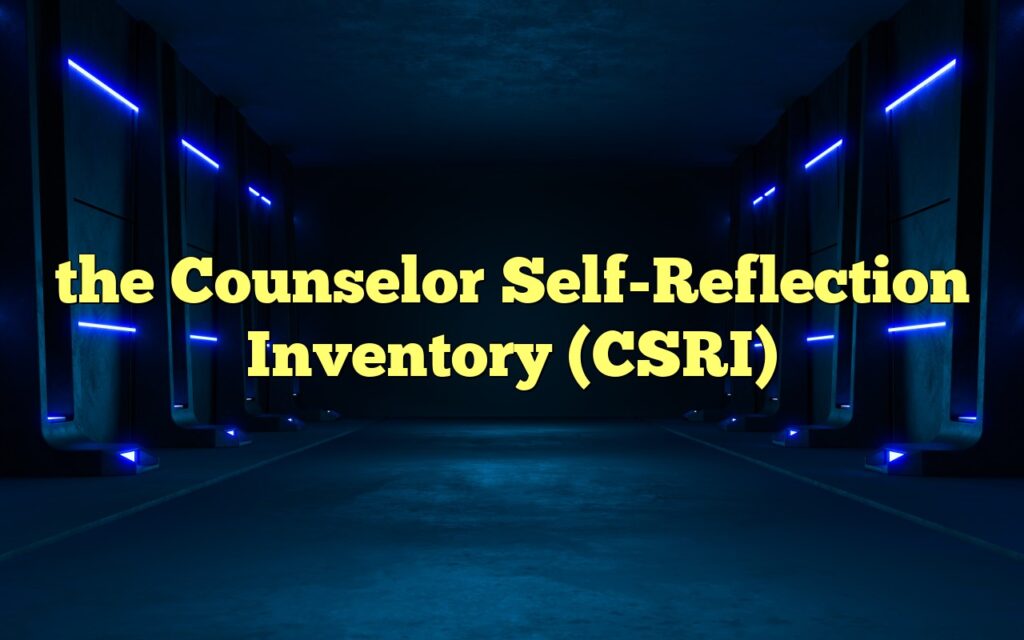 The Counselor Self-Reflection Inventory (CSRI)