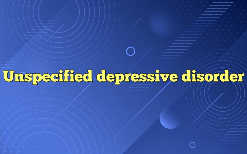 Unspecified Depressive Disorder Definition & Meaning